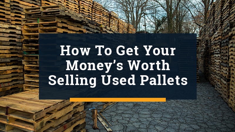 How to Get Your Money’s Worth on Selling Used Pallets